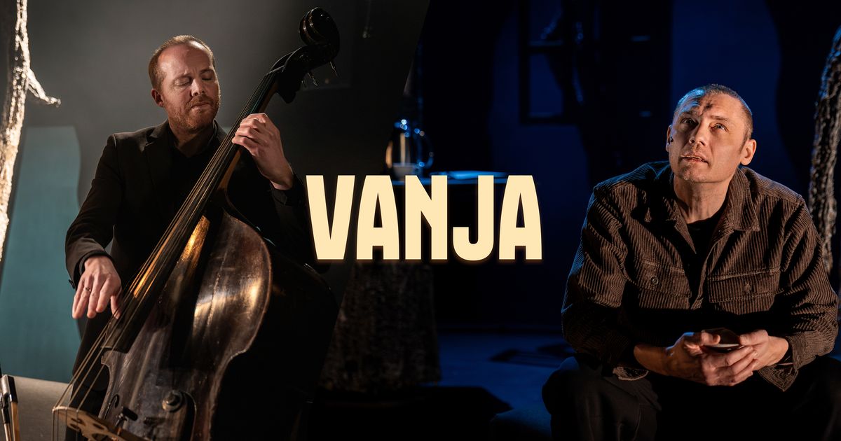 Vanja | Teatret Vårt